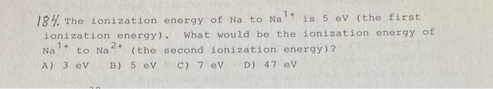 Solved 184. The ionization energy of Na to Na1+ is 5eV (the | Chegg.com