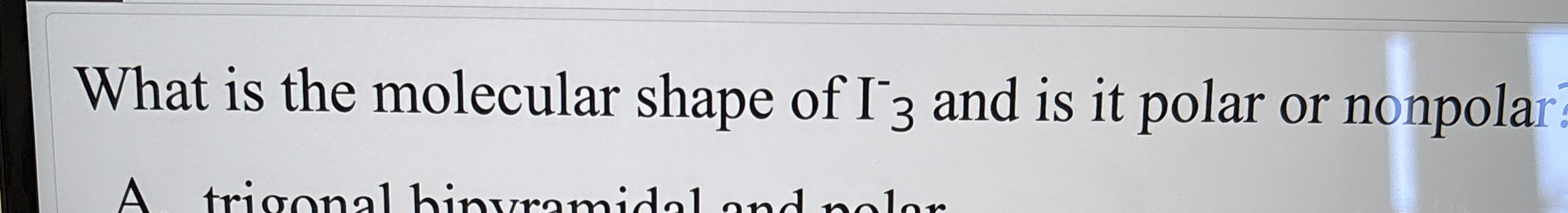 Solved What is the molecular shape of I3-and is it polar or | Chegg.com