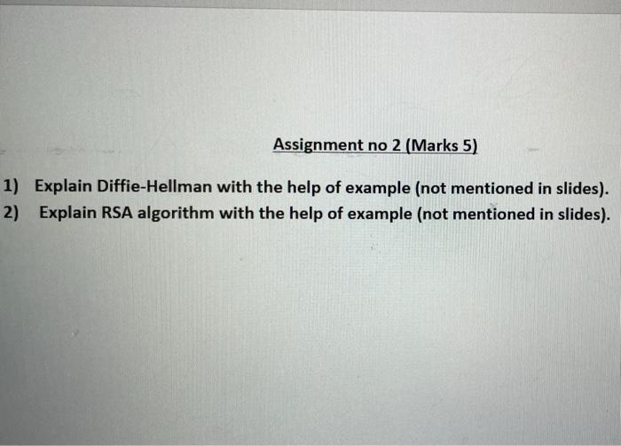 Solved Assignment no 2 (Marks 5) 1) Explain Diffie-Hellman | Chegg.com