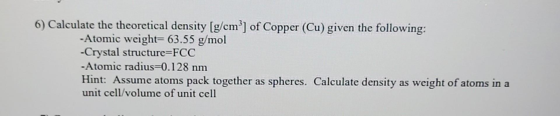 Solved 6) Calculate the theoretical density [g/cm3] of | Chegg.com