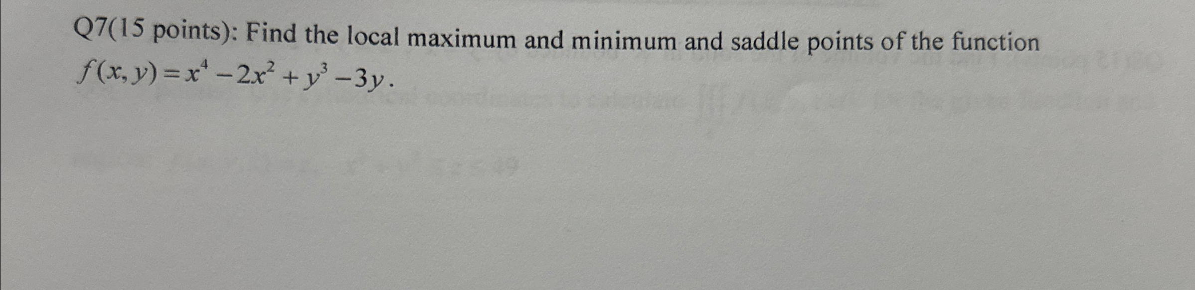 Solved Q7(15 points): Find the local maximum and minimum | Chegg.com Solved Q7(15 points): Find the local maximum and minimum | Chegg.com