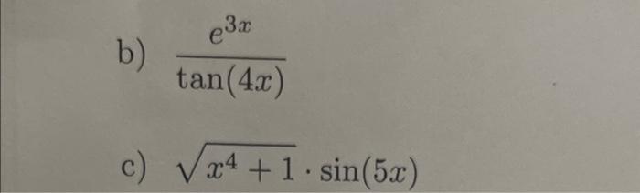 Solved b) tan(4x)e3x c) x4+1⋅sin(5x) | Chegg.com