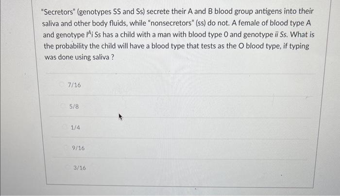Solved "Secretors" (genotypes SS and Ss) secrete their A and | Chegg.com