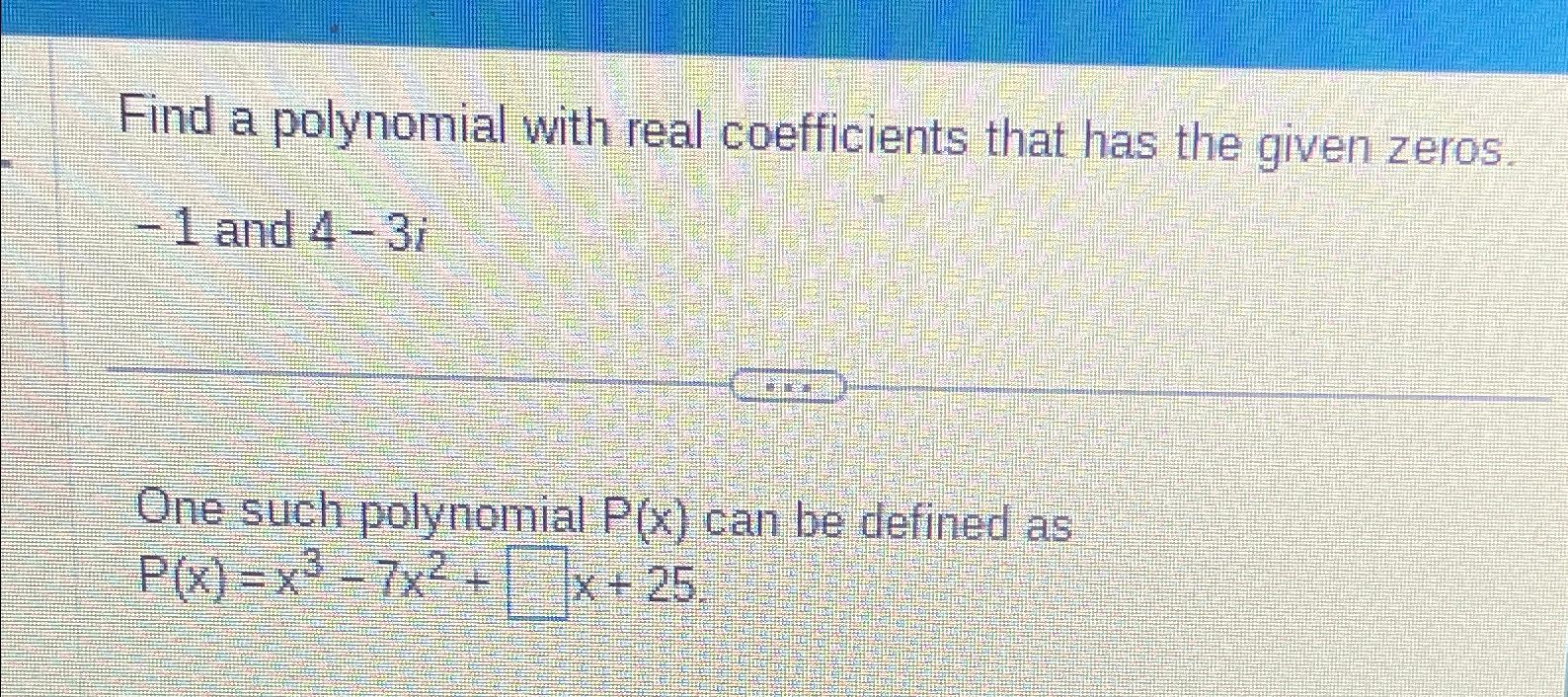 Solved Find a polynomial with real coefficients that has the | Chegg.com