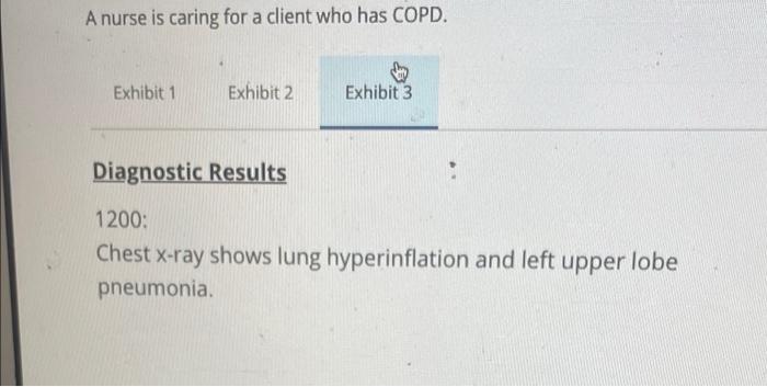 Solved A nurse is caring for a client who has COPD. a | Chegg.com