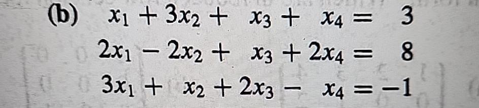 Solved (b) x1+3x2+x3+x4=32x1-2x2+x3+2x4=83x1+x2+2x3-x4=-1 | Chegg.com