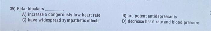 Solved 35) Beta-blockers A) increase a dangerously low heart | Chegg.com