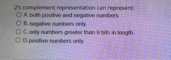 Solved 2's complement representation can represent: A. both | Chegg.com