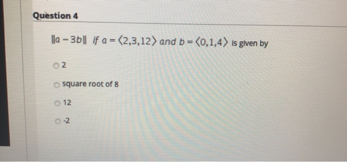 Solved Question 4 lla - 3b|| if a = (2,3,12) and b = (0,1,4) | Chegg.com