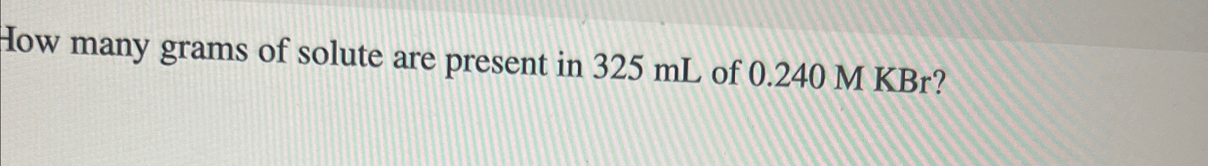 Solved How many grams of solute are present in 325mL ﻿of | Chegg.com