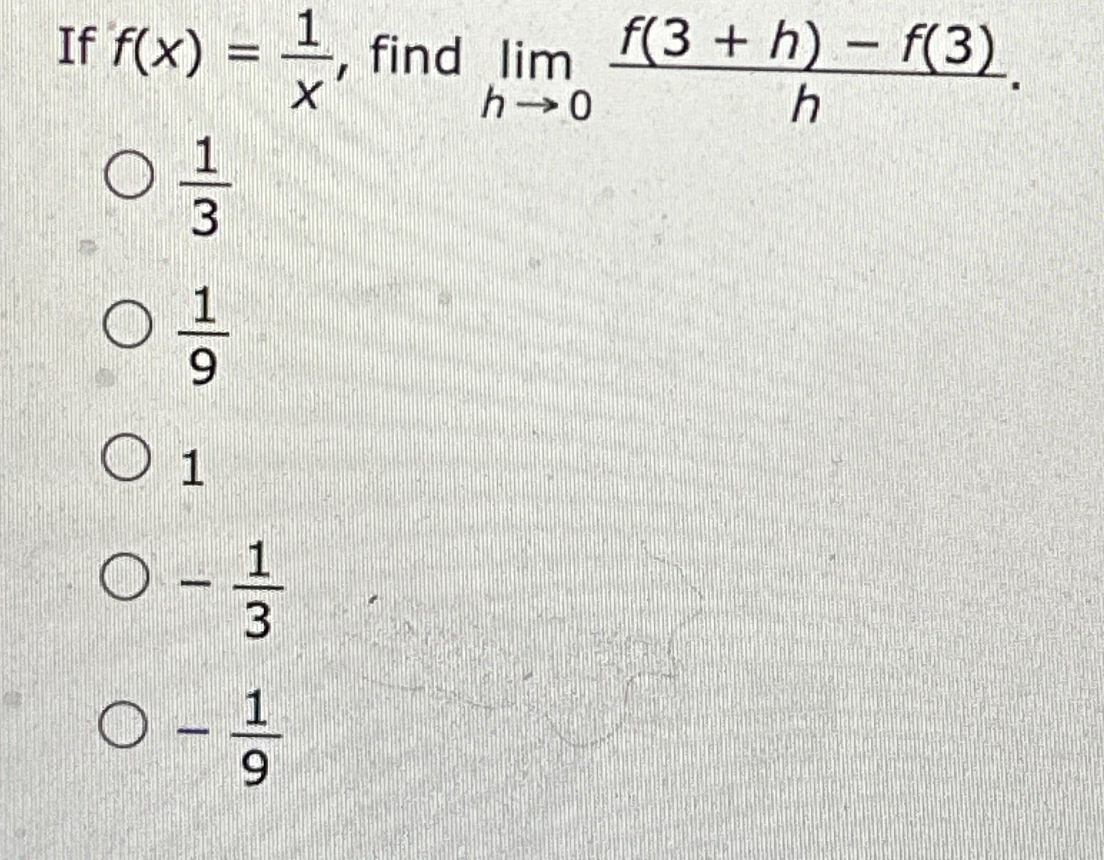 Solved If f(x)=1x, ﻿find limh→0f(3+h)-f(3)h 13191-13-19 | Chegg.com