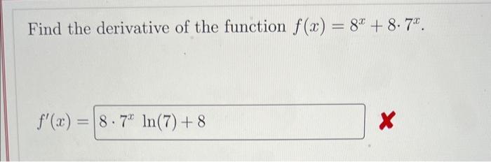 Solved Find the derivative of the function f(x)=8x+8⋅7x. | Chegg.com