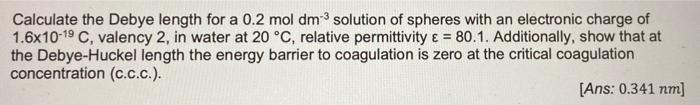 Solved E Calculate the Debye length for a 0.2 mol dm | Chegg.com