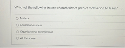 Solved Which of the following trainee characteristics | Chegg.com