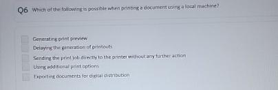Solved Q6 ﻿Which of the following is pessibile when printing | Chegg.com