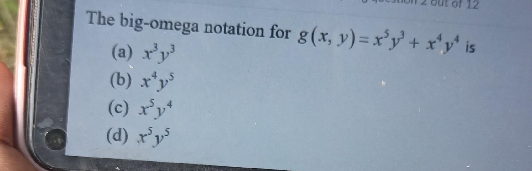 Solved The big-omega notation for g(x,y)=x5y3+x4y4 is (a) | Chegg.com