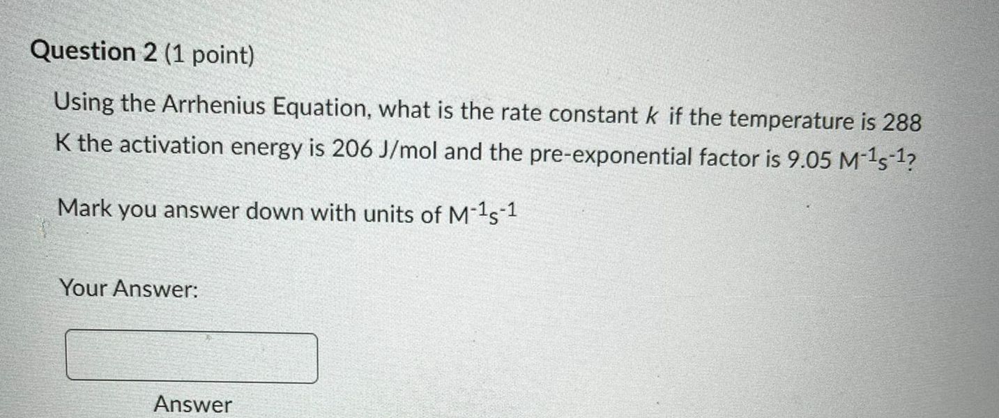 Solved Question 2 (1 ﻿point)Using the Arrhenius Equation, | Chegg.com