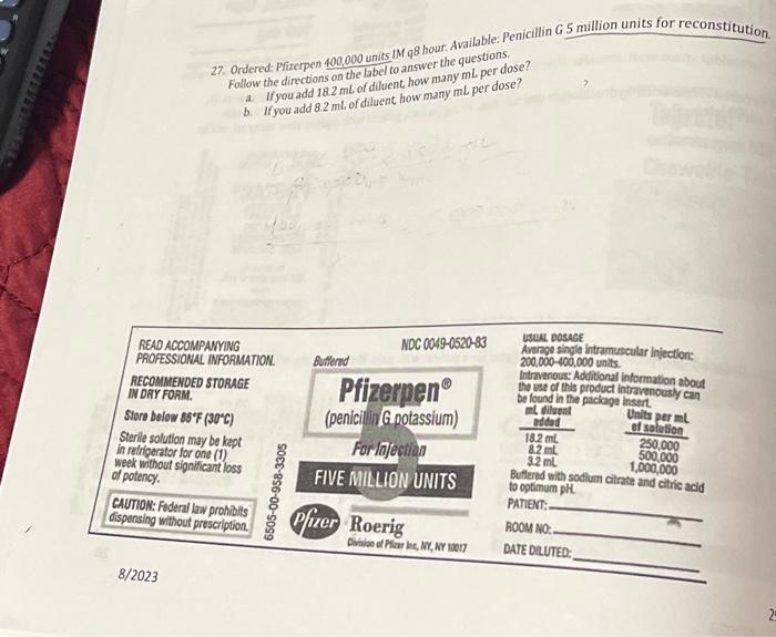 Solved 27. Ordered: Pfizerpen 400,000 units IM q 8 hour. | Chegg.com
