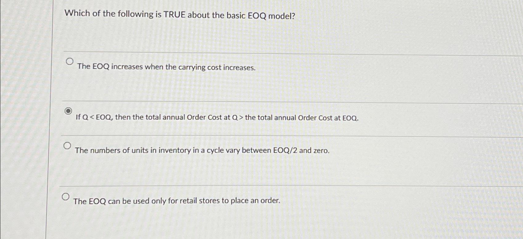 Solved Which of the following is TRUE about the basic EOQ | Chegg.com