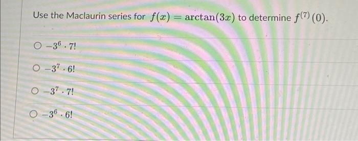 Solved Use the Maclaurin series for f(x) = arctan (3x) to | Chegg.com
