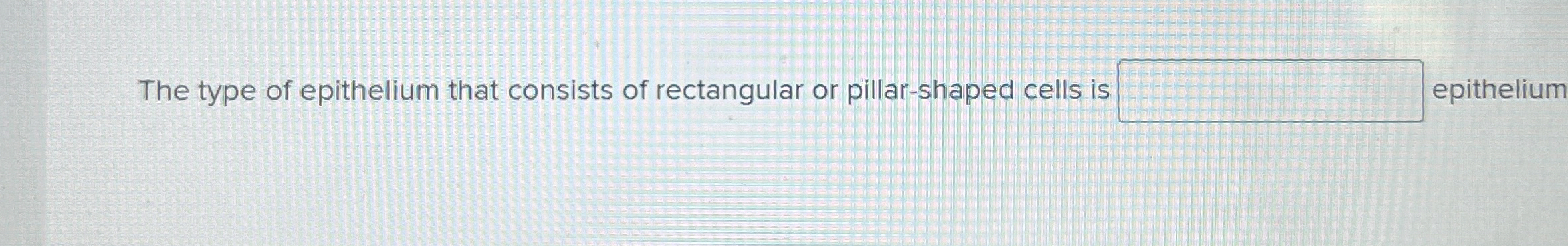 Solved The type of epithelium that consists of rectangular | Chegg.com