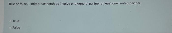 Solved True or false. Limited partnerships involve one | Chegg.com