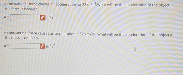 Solved A constant net force causes an acceleration of 28 | Chegg.com