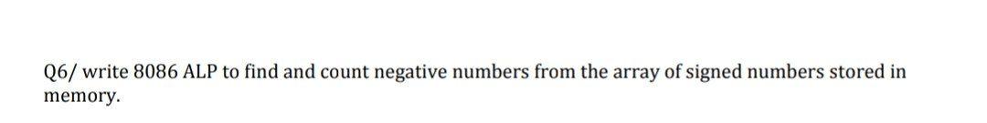 Solved Q6/ write 8086 ALP to find and count negative numbers | Chegg.com