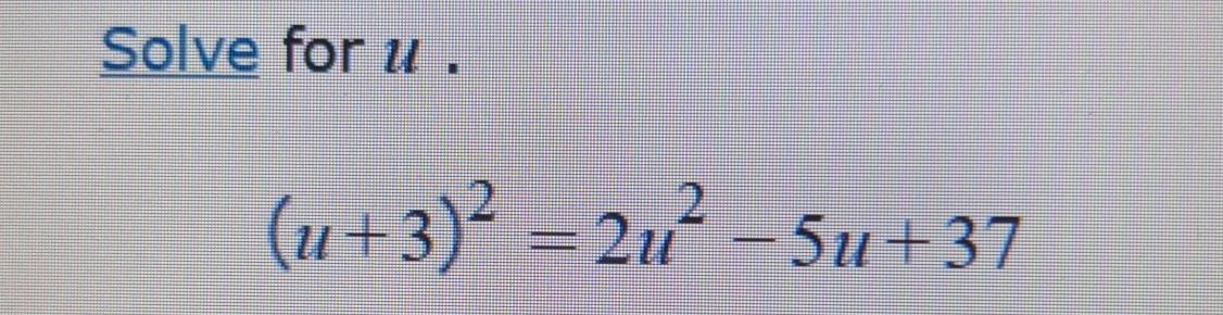 Solved Solve for u(u+3)2=2u2-5u+37 | Chegg.com
