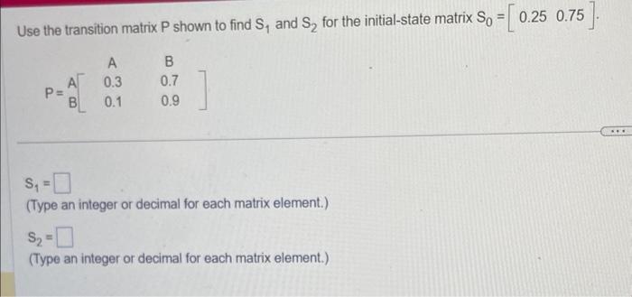Solved Use the transition matrix P shown to find S1 and S2 | Chegg.com