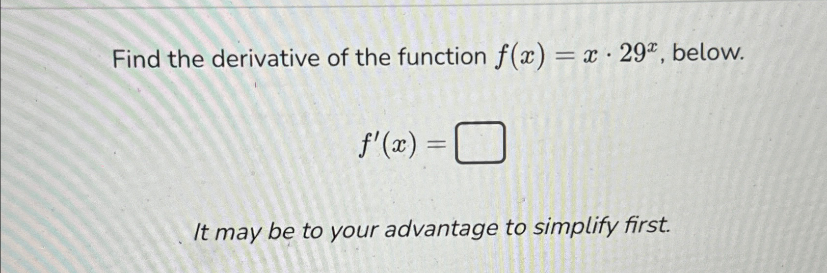Solved Find the derivative of the function f(x)=x*29x, | Chegg.com