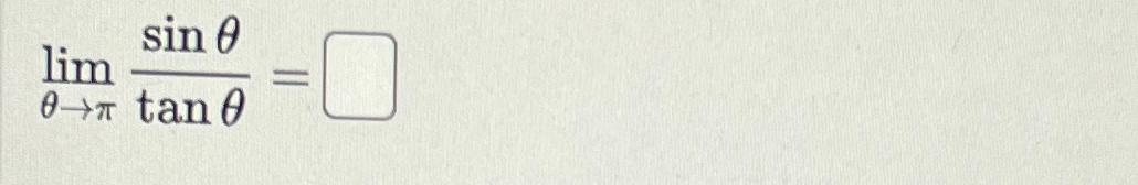Solved limθ→πsinθtanθ= | Chegg.com