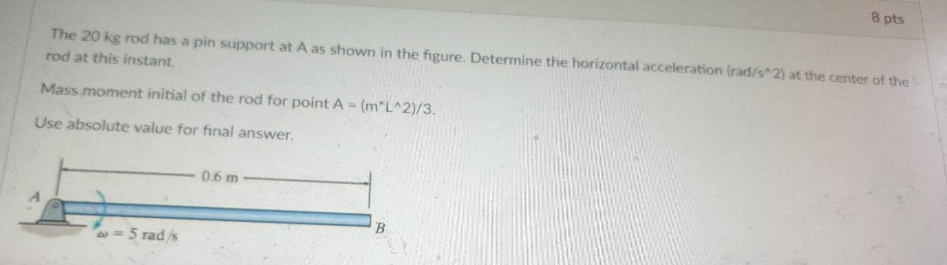 Solved 8 pts The 20 kg rod has a pin support at A as shown | Chegg.com