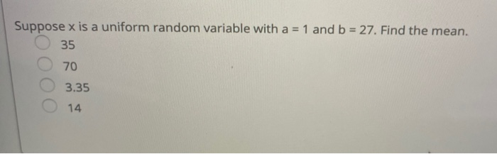 Solved Suppose x is a uniform random variable with a = 1 and | Chegg.com