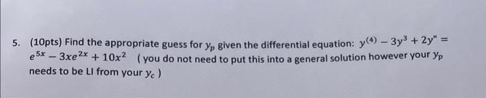 Solved (10pts) Find the appropriate guess for yp given the | Chegg.com