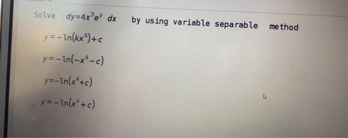 Solved Solve dy=4xe dx by using variable separable method | Chegg.com