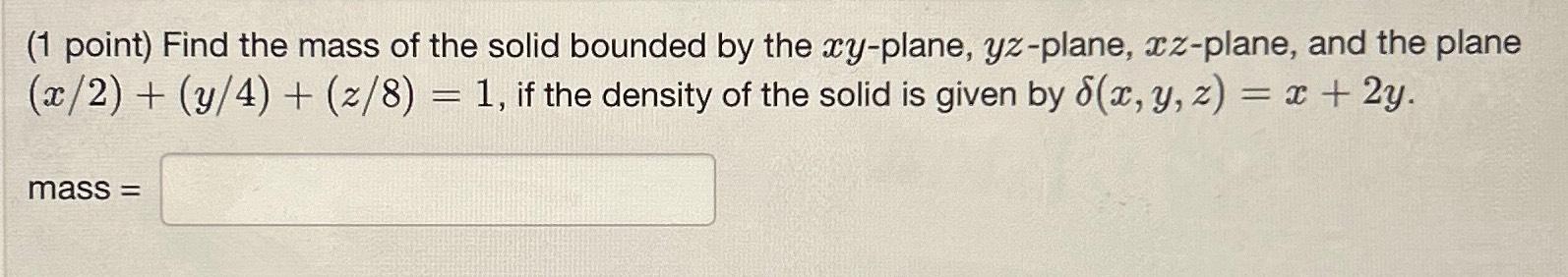 Solved (1 ﻿point) ﻿Find the mass of the solid bounded by the | Chegg.com