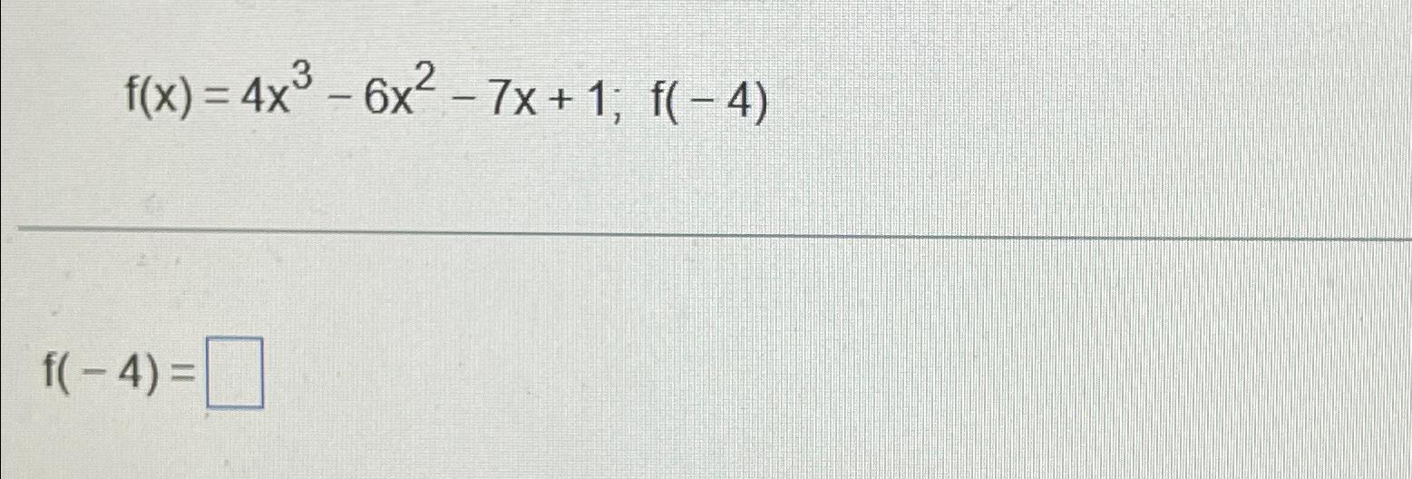 Solved f(x)=4x3-6x2-7x+1;f(-4)f(-4)= | Chegg.com