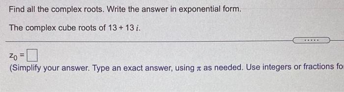 Solved Find all the complex roots. Write the answer in | Chegg.com