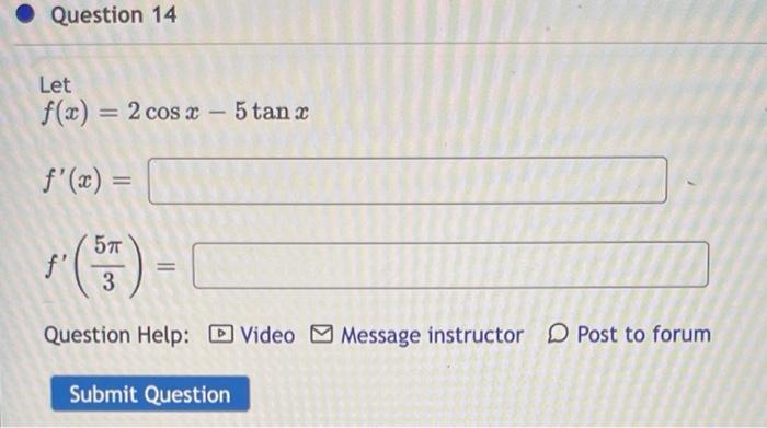 Solved Question 14 Let f(x) = 2 cos x – 5 tan x f'(x) = (5) | Chegg.com