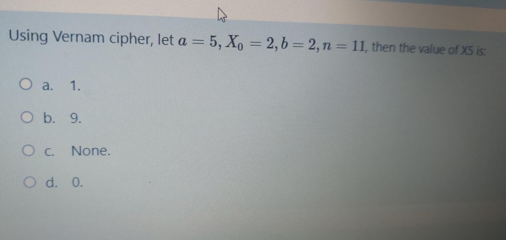 Solved a Using Vernam cipher, let a = 5, X, = 2, b = 2, n = | Chegg.com