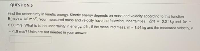 Solved QUESTION 5 Find the uncertainty in kinetic energy. | Chegg.com