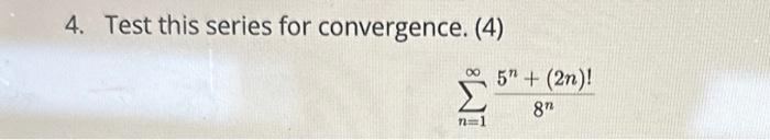 Solved 4. Test this series for convergence. (4) | Chegg.com