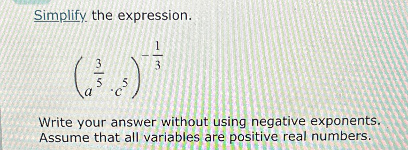 Solved Simplify the expression.(a35*c5)-13Write your answer | Chegg.com
