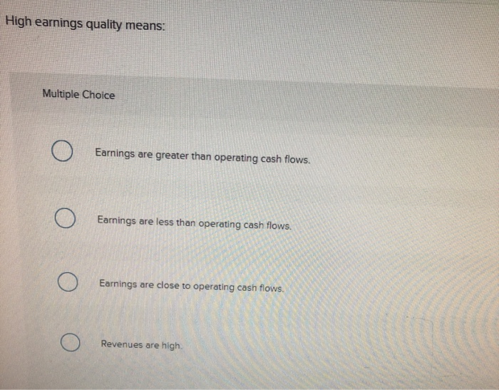 Solved High earnings quality means: Multiple Choice Earnings | Chegg.com