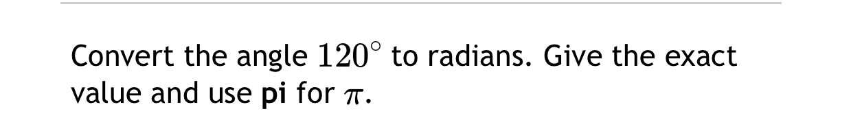 Solved Convert the angle 120° ﻿to radians. Give the exact | Chegg.com