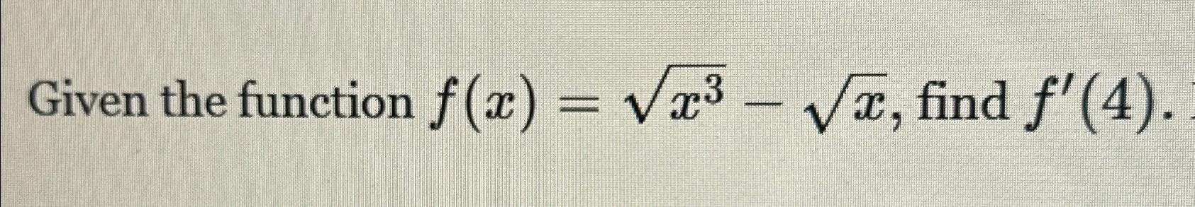 Solved Given the function f(x)=x32-x2, ﻿find f'(4) | Chegg.com