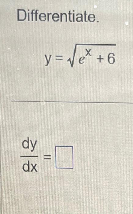 Solved Differentiate. y=ex+6 dxdy= | Chegg.com