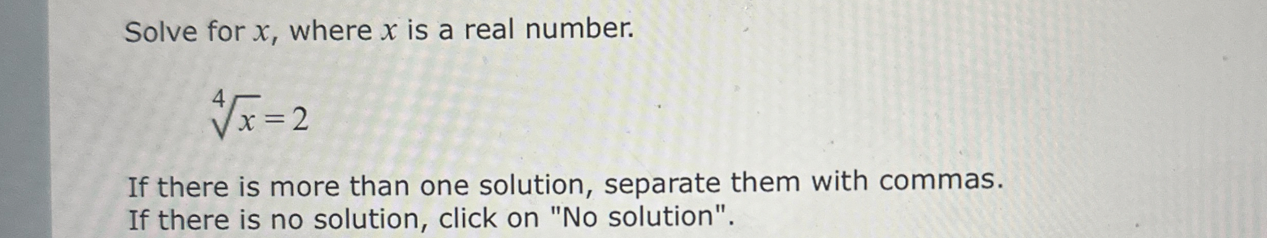Solved Solve for x, ﻿where x ﻿is a real number.x4=2If there | Chegg.com