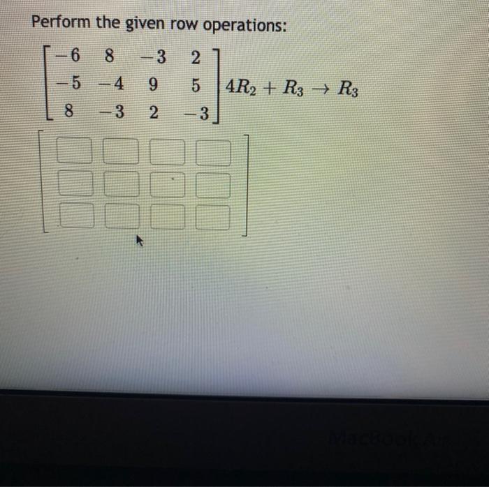 Solved Perform the given row operations: 6 8. 3 2 5–4 9 5 | Chegg.com